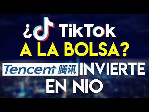 ¿TikTok a la bolsa de valores? | Tencent Invierte en NIO