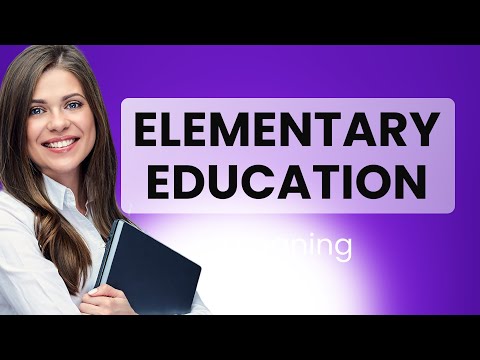 Elementary education • what is ELEMENTARY EDUCATION definition