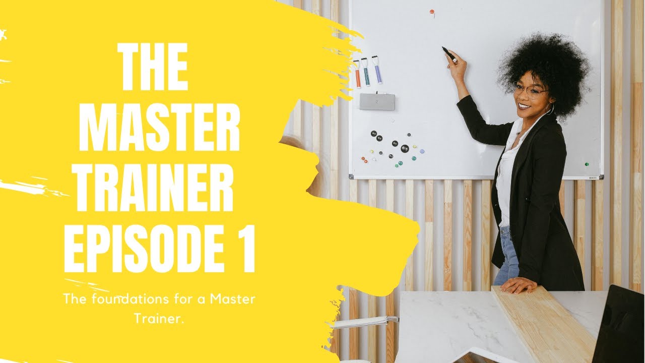 THE MASTER TRAINER EP1 | The foundations for a Master Trainer.