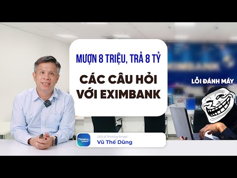 Vay 8 triệu, trả 8.8 tỷ: Câu hỏi cho Eximbank?