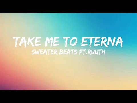 Sweater Beats - Take Me To Eterna (feat. Ruuth) (Lyrics)