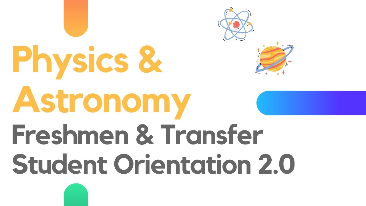 Physics Freshman & Transfer Student Orientation 2.0