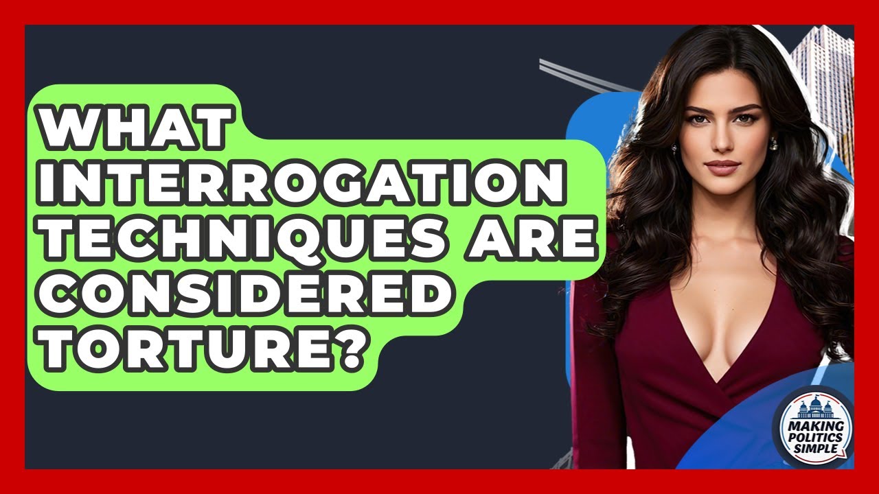 What Interrogation Techniques Are Considered Torture? - Making Politics Simple