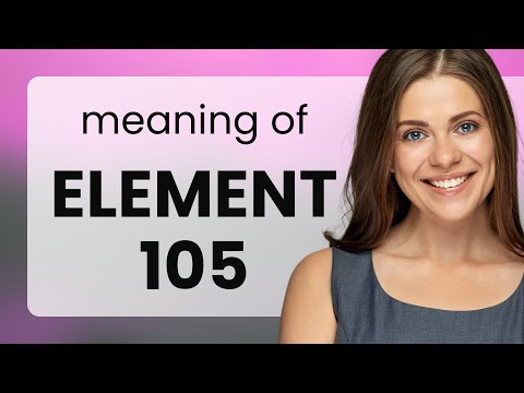 Element 105 • meaning of ELEMENT 105