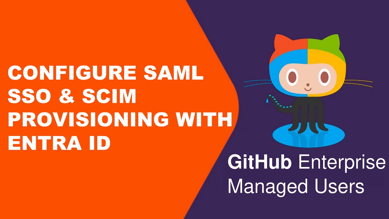 GitHub Enterprise Managed Users: Configure SAML SSO & SCIM Provisioning with Entra ID