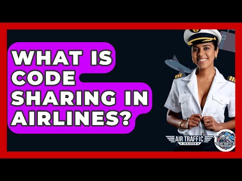 What Is Code Sharing In Airlines? - Air Traffic Insider
