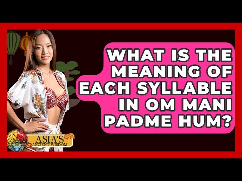 What Is The Meaning Of Each Syllable In Om Mani Padme Hum? - Asia's Ancient Wisdom