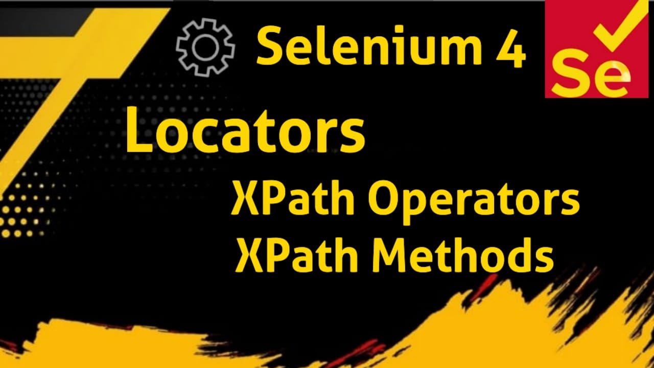 8 Selenium - Java : Locators - XPath | XPath Operators | XPath Methods
