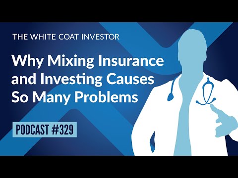 WCI Podcast #329 - Why Mixing Insurance and Investing Causes So Many Problems