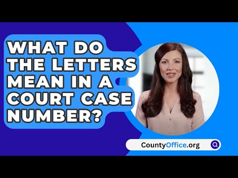 What Do The Letters Mean In A Court Case Number? - CountyOffice.org