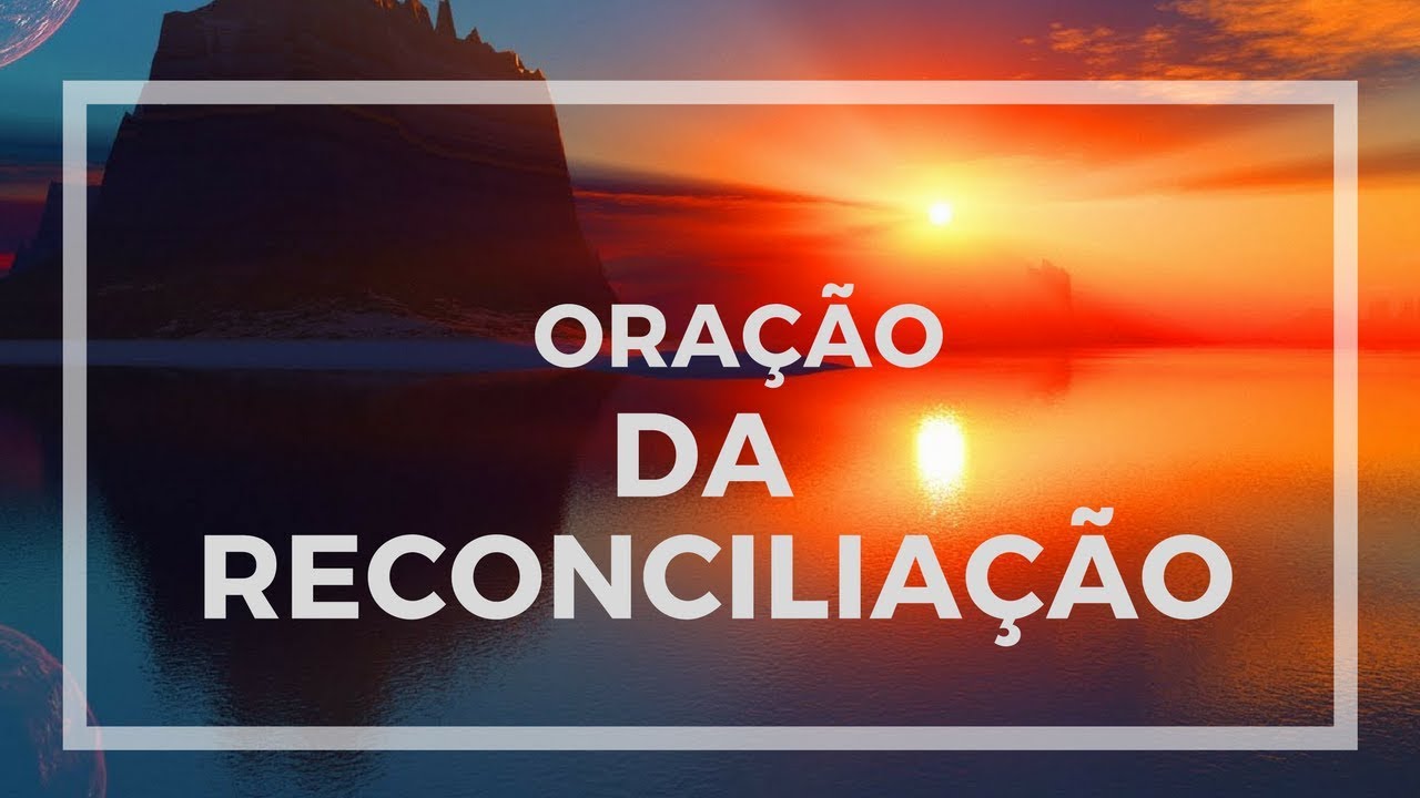 ORAÇÃO DA RECONCILIAÇÃO