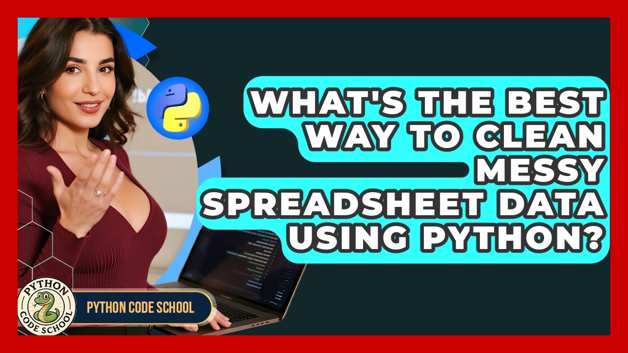 What's The Best Way To Clean Messy Spreadsheet Data Using Python? - Python Code School