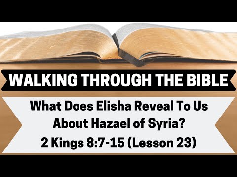 What Does Elisha Reveal To Us About Hazael of Syria? | 2 Kings 8:7-15 | Lesson 23 | WTTB
