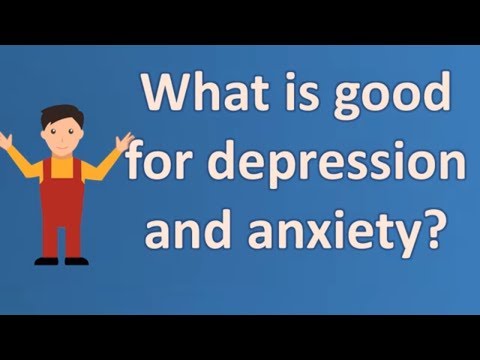 What is good for depression and anxiety ? | BEST Health Channel & Answers
