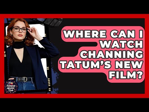 Where Can I Watch Channing Tatum’s New Film? | Famous Movies Club