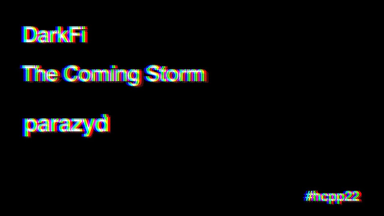 HCPP22 | Parazyd - DarkFi: The Coming Storm