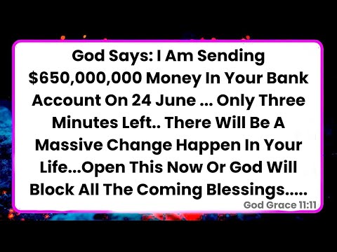 God Says: I Am Sending $650,000,000 Money In Your Bank Account On 24 June...