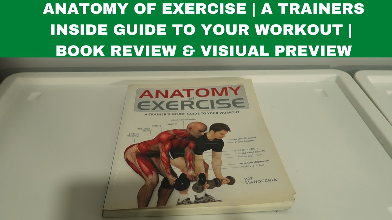 Anatomy Of Exercise | A Trainers Inside Guide To Your Workout | Book Review And Visual Preview