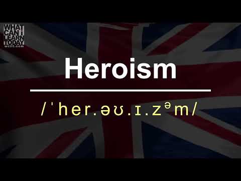 How to pronounce the word "Heroism"