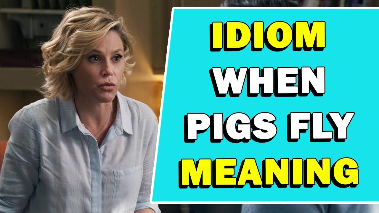 Idiom 'When Pigs Fly' Meaning