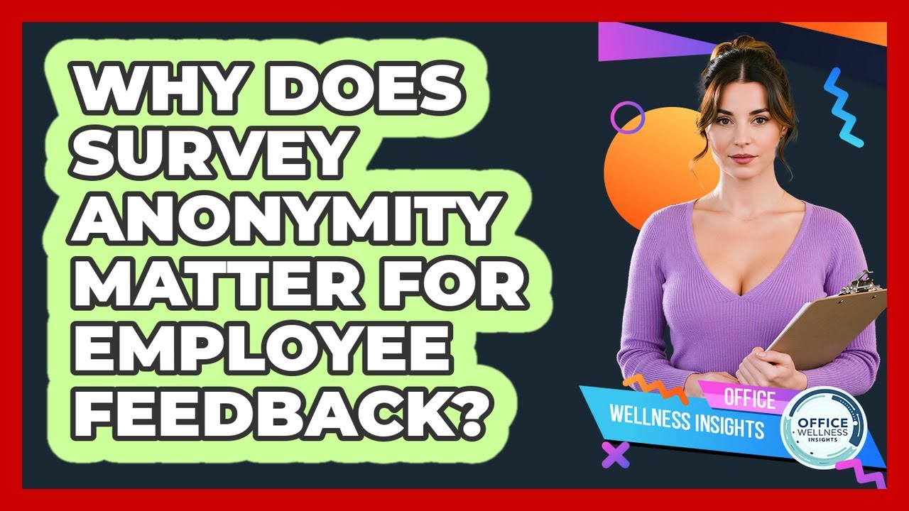Why Does Survey Anonymity Matter For Employee Feedback? - Office Wellness Insights
