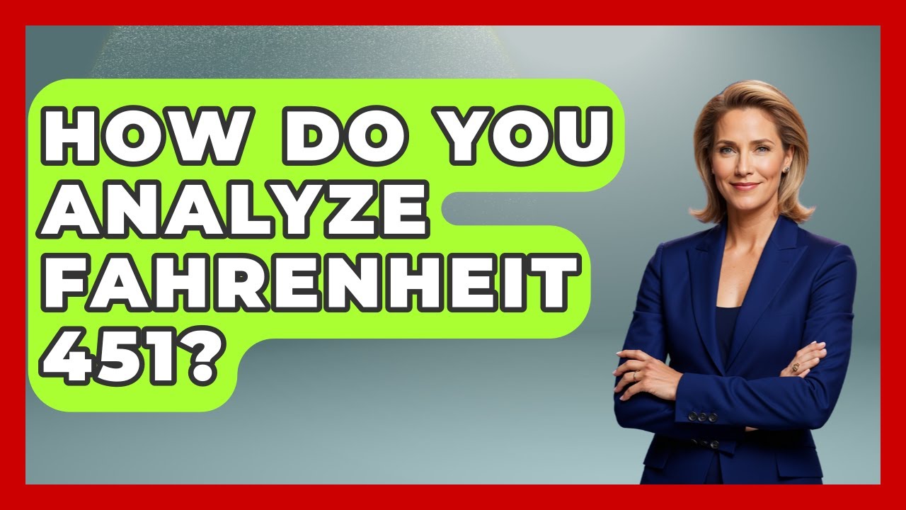 How Do You Analyze Fahrenheit 451? - Literary Icons
