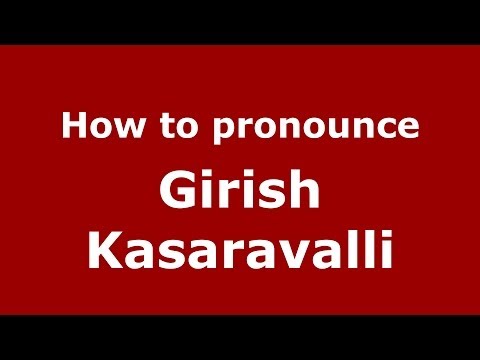 How to pronounce Girish Kasaravalli (Kannada//) - PronounceNames.com