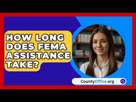 How Long Does FEMA Assistance Take? - CountyOffice.org