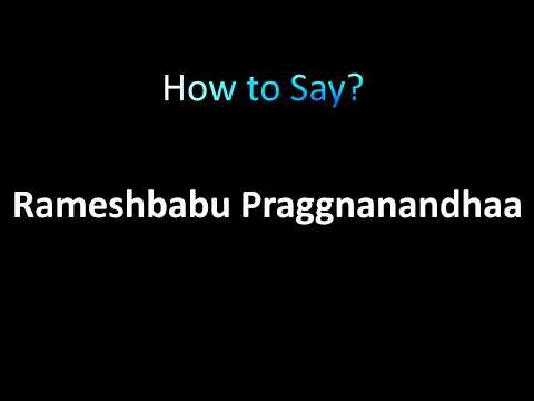 How to Pronounce Rameshbabu Praggnanandhaa