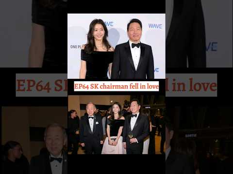 EP64 SK Chairman fell in love