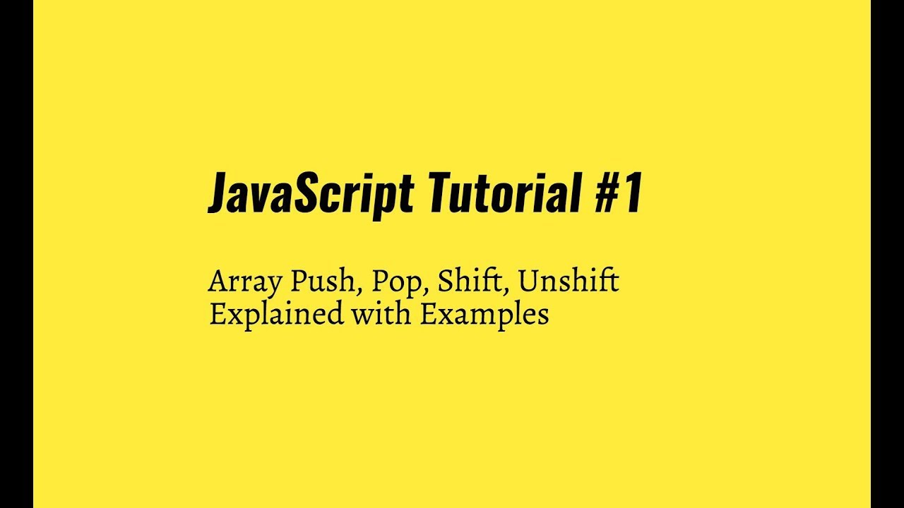 JavaScript Tutorial #1 - Array Methods - Push, Pop, Shift, Unshift explained