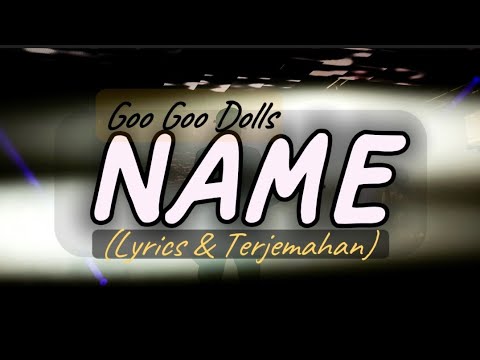 LIRIK | GOO GOO DOLLS - NAME COVER (LYRICS & TERJEMAHAN)