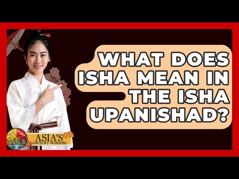 What Does Isha Mean In The Isha Upanishad? - Asia's Ancient Wisdom