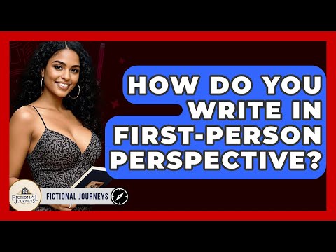 How Do You Write In First-Person Perspective? - Fictional Journeys
