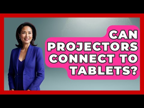 Can Projectors Connect To Tablets? | The Hardware Hub