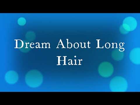 Long Hair In Dreams - Meaning & Interpretation