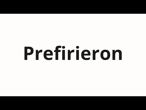 How to pronounce Prefirieron