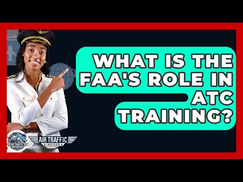 What Is The FAA's Role In ATC Training? - Air Traffic Insider