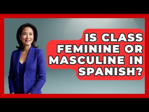 Is Class Feminine Or Masculine In Spanish? - Gender Equality Network