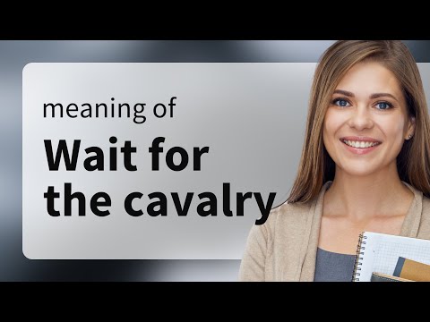 Understanding "Wait for the Cavalry": A Deep Dive into English Idioms