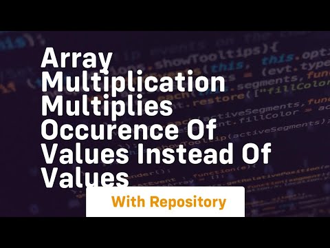 array multiplication multiplies occurence of values instead of values