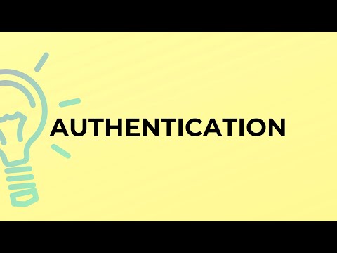 What is the meaning of the word AUTHENTICATION?