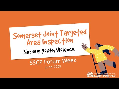 Somersets JTAI on Serious Youth Violence - SSCP Forum Week Webinar: June '25