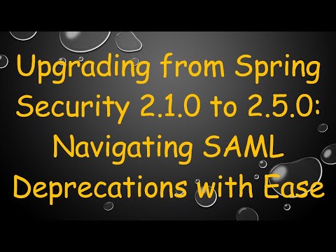 Upgrading from Spring Security 2.1.0 to 2.5.0: Navigating SAML Deprecations with Ease
