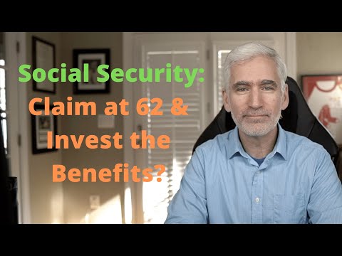 Claim Social Security at 62 and Invest the Money--Good or Bad Idea?
