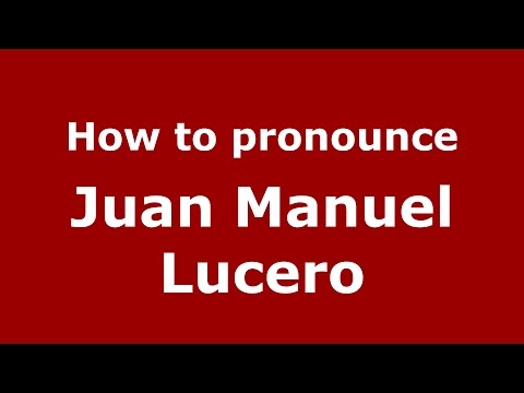 How to pronounce Juan Manuel Lucero (Spanish/Argentina) - PronounceNames.com