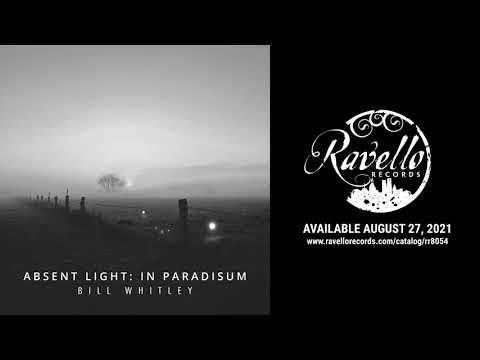 Bill Whitley - Absent Light: in Paradisum