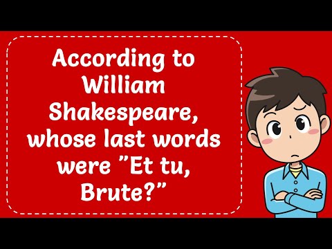According to William Shakespeare, whose last words were "Et tu, Brute?" Explained