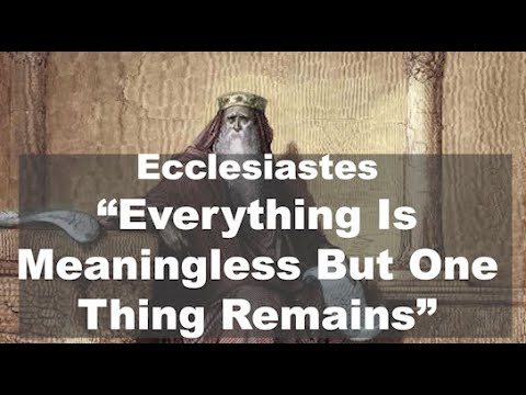 Ecclesiastes “Everything Is Meaningless But One Thing Remains”