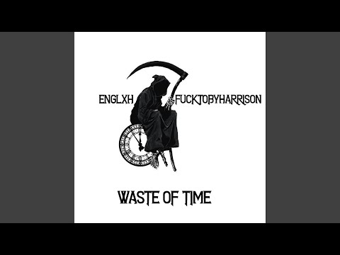 Waste of Time (feat. Fucktobyharrison)